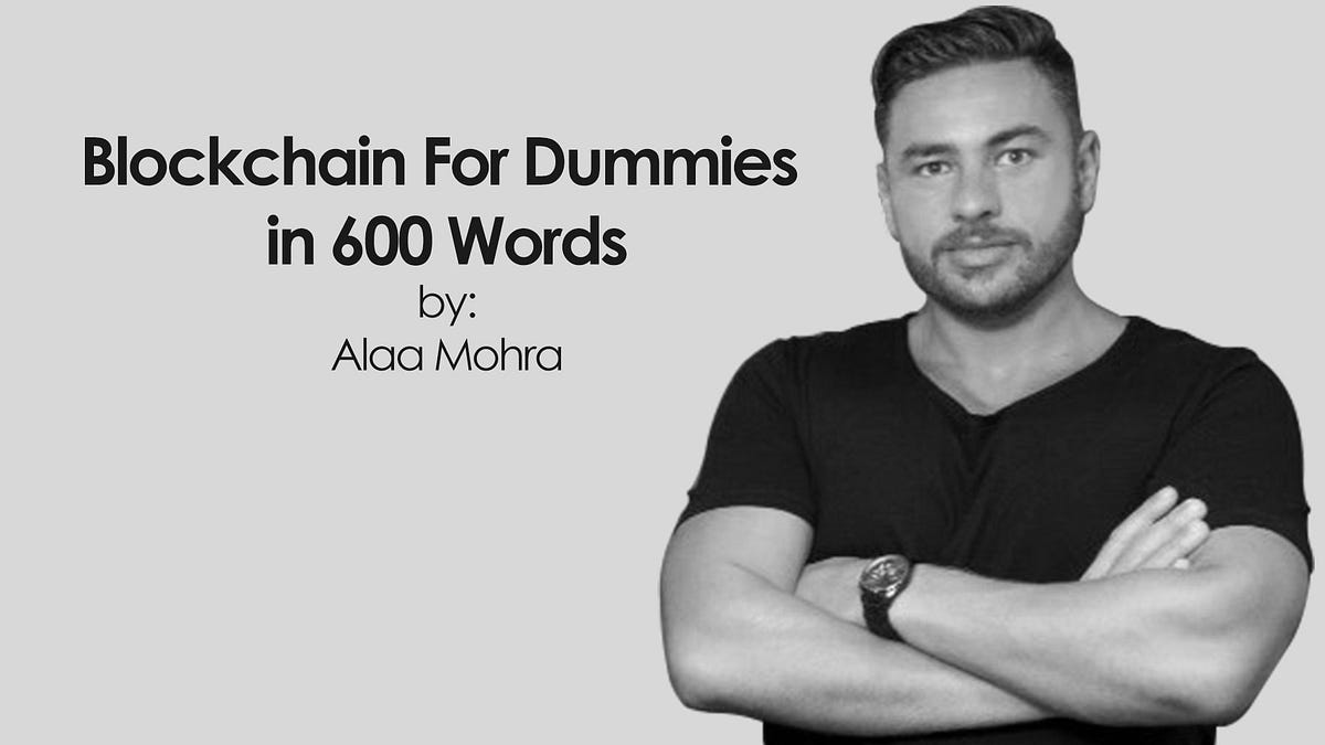Blockchain for Dummies in 600 Words | by Alaa Mohra | Medium