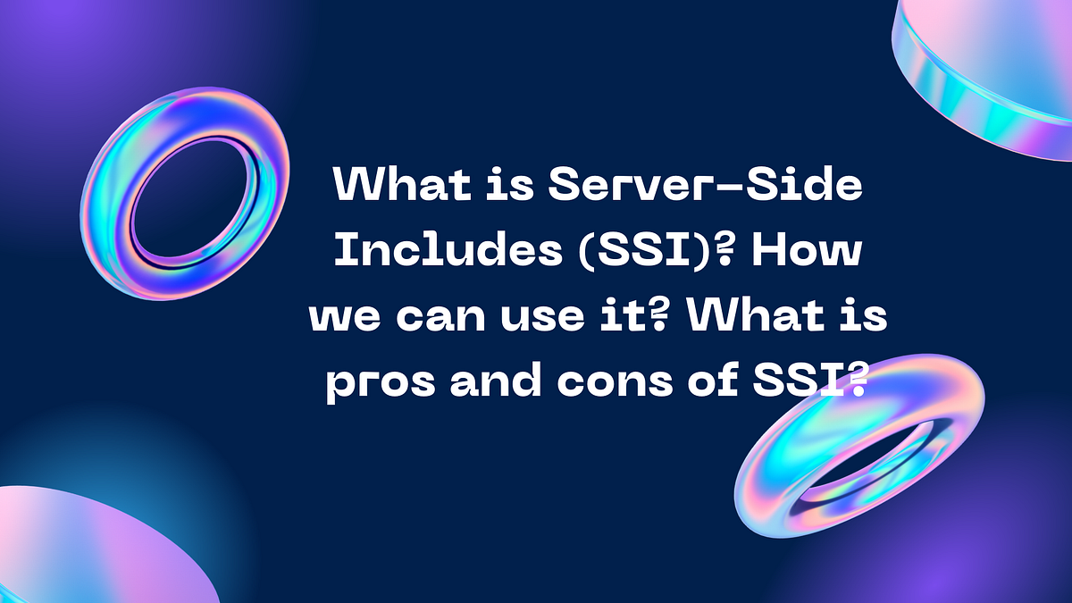 What is Server-Side Includes (SSI)? How we can use it? What are the pros and cons of SSI? | by ...