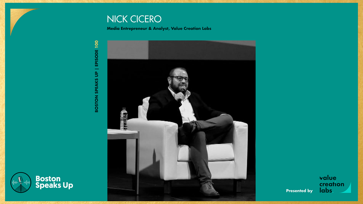 100: Boston Speaks Up with Nick Cicero, Media Entrepreneur & Analyst ...