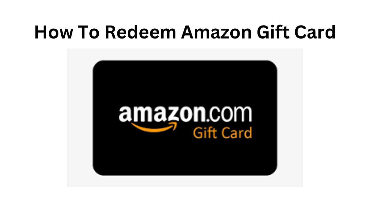 How To Redeem Amazon Gift Card. In case you are wondering “How To… | by ...