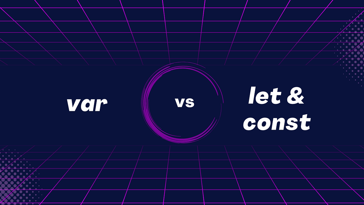 Fundamental Concepts of JavaScript: let, const & Block Scoping | by ...