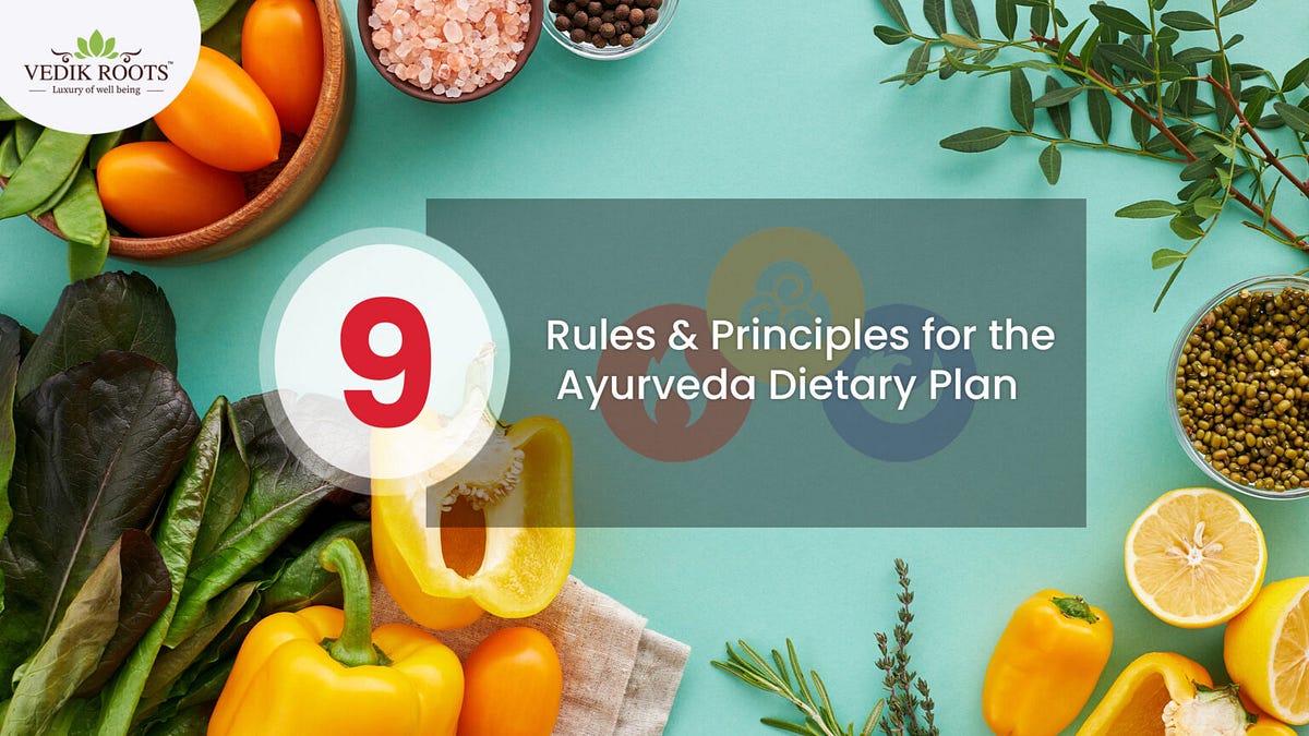 9 Rules & Principles For The Ayurveda dietary plan | by Sameer ...