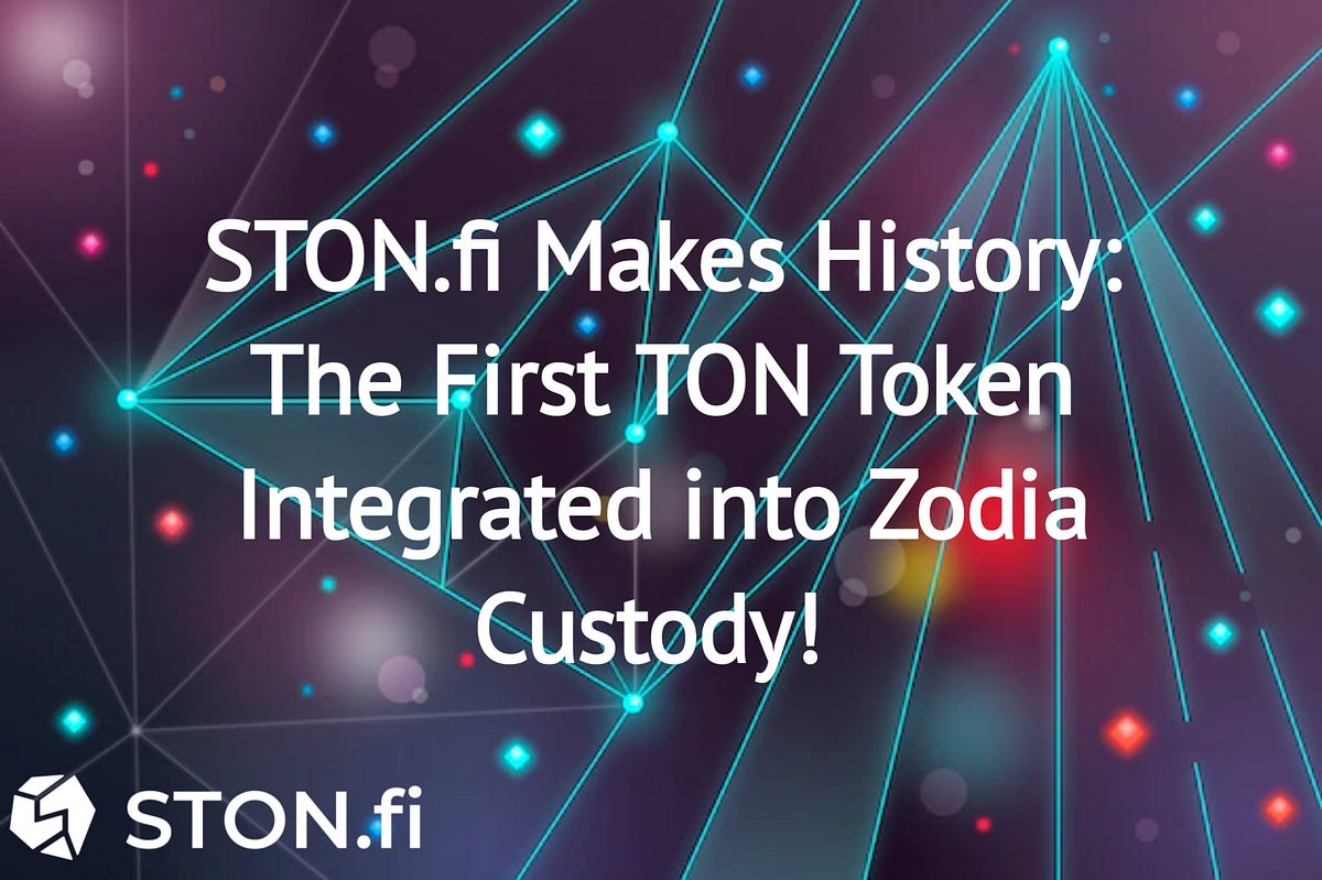 STON.fi Makes History: The First TON Token Integrated into Zodia ...