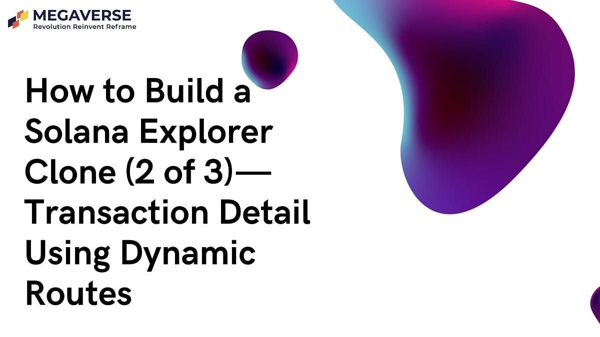 How To Build A Solana Explorer Clone 2 Of 3 — Transaction Detail Using Dynamic Routes By