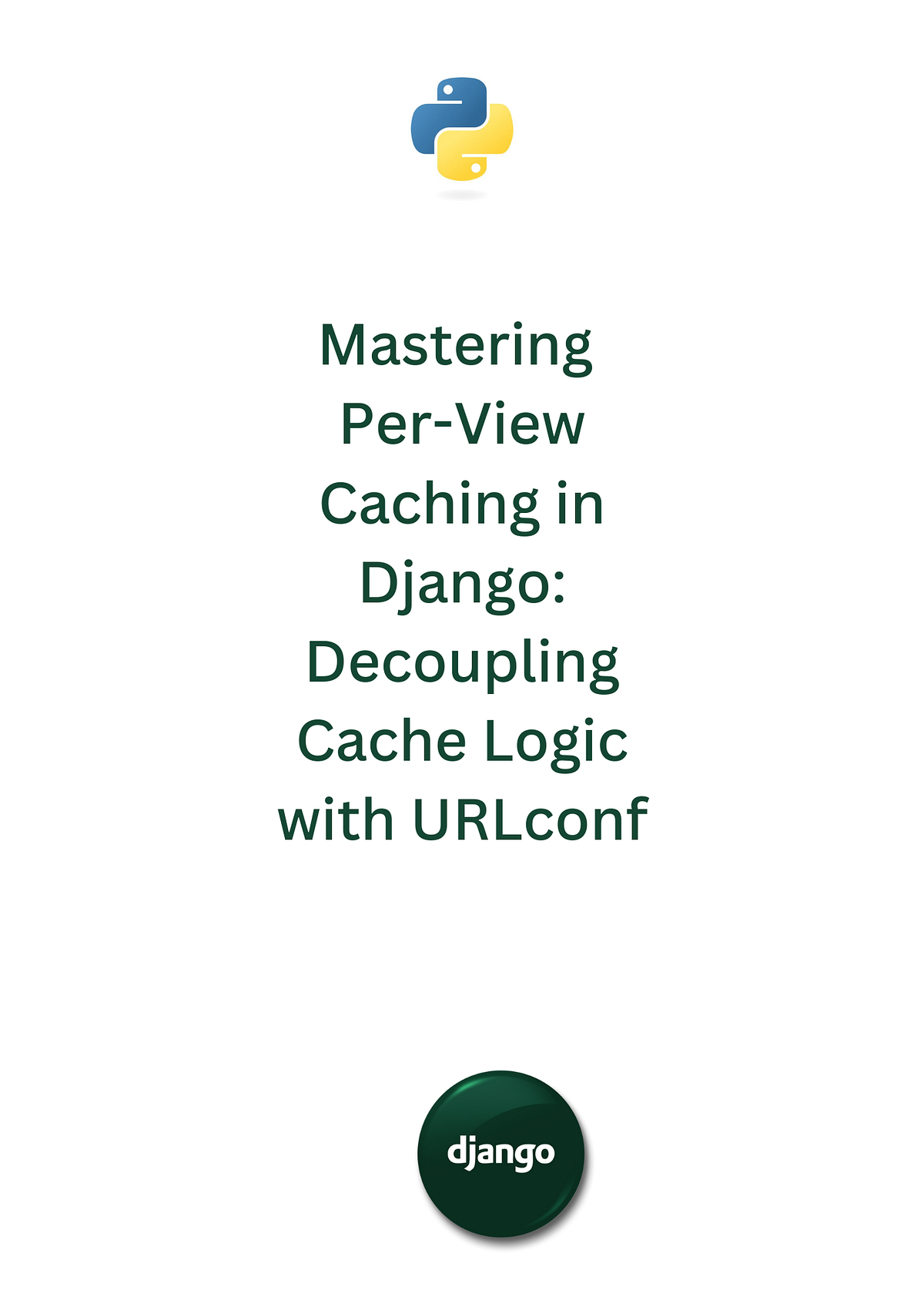 Mastering Per-View Caching in Django: Decoupling Cache Logic with URLconf | by Ewho Ruth ...