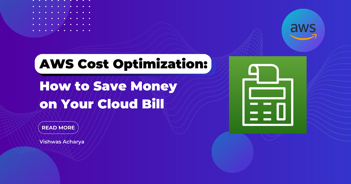 AWS Cost Optimization: How to Save Money on Your Cloud Bill | by ...
