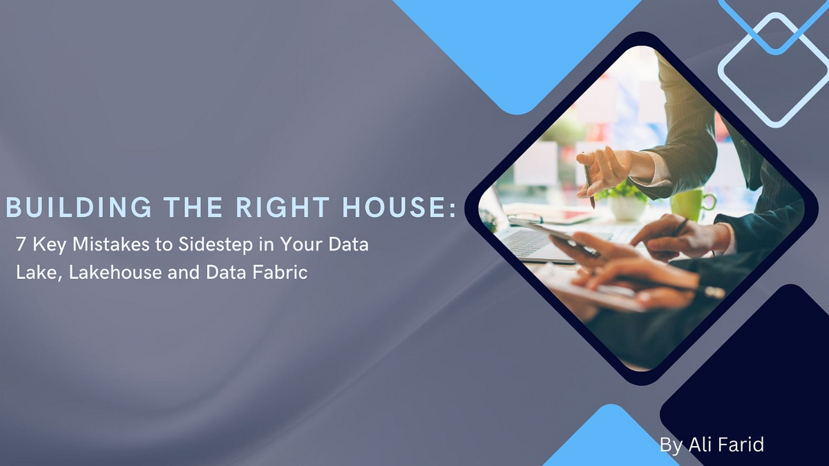 Building the Right House: 7 Key Mistakes to Sidestep in Your Data Lake ...