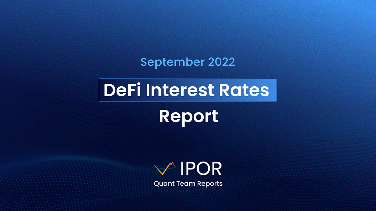 DeFi Interest Rates Report | September 2022 | by IPOR Labs Quant ...