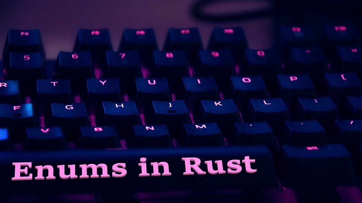 3 Fundamentals of Enums in Rust. A Tutorial for Option Enums, Result… | by Maryam Bahrami ...