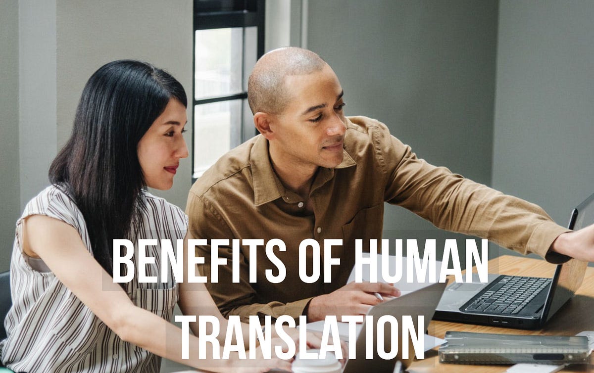 Benefits of Human Translation. One of the main ways we communicate is ...