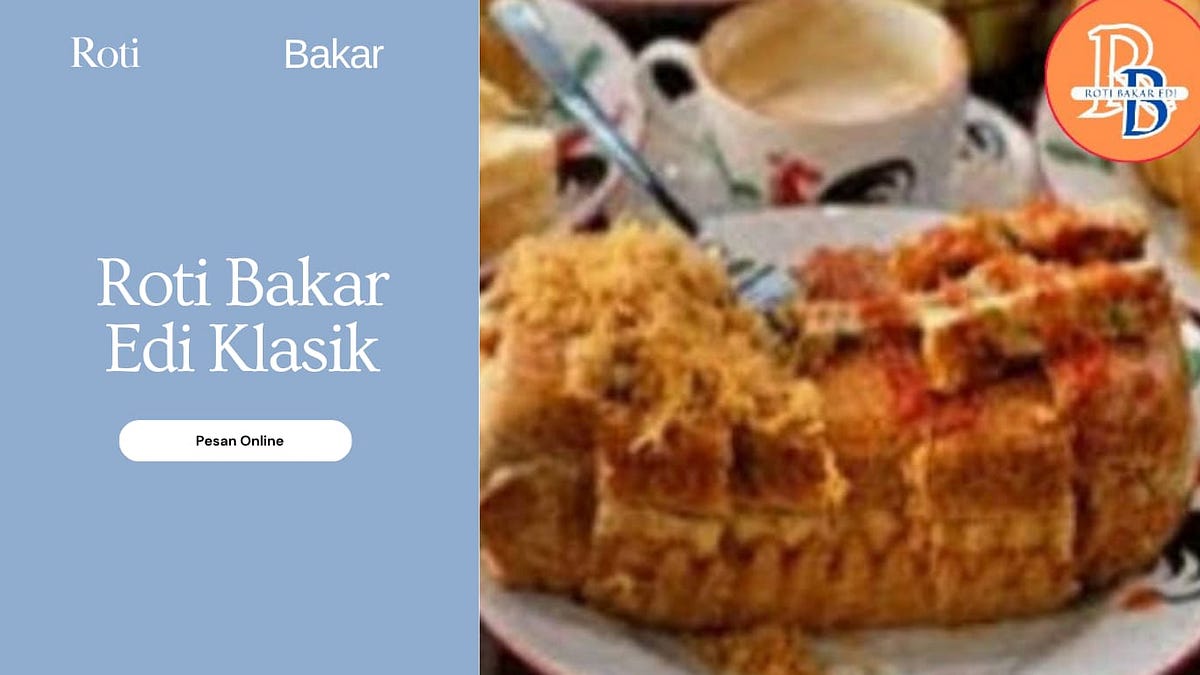 Roti Bakar Edi Klasik Pesona Rasa yang Tiada Duanya | by Iim kusmiati ...
