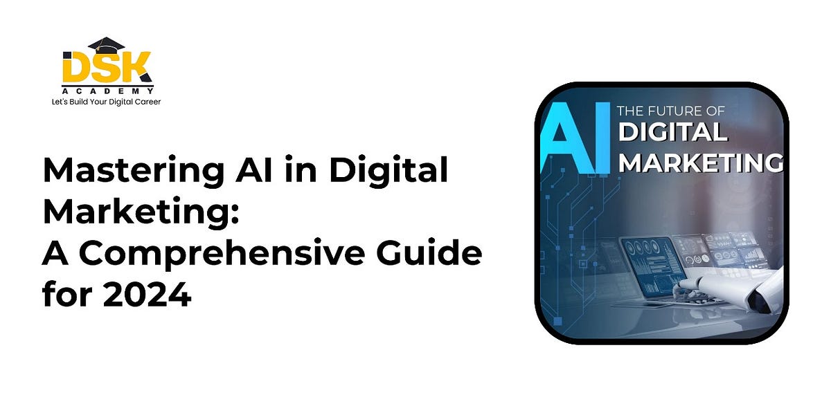 Mastering AI in Digital Marketing: A Comprehensive Guide for 2024 | by ...