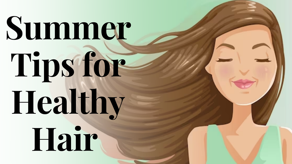 6 Summer Tips for healthy hair. Although summer is a wonderful time to ...