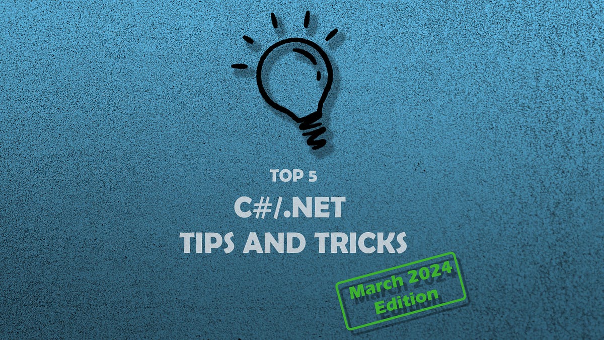 5 C# And .NET Tips & Tricks — March 2024 | by Kenji Elzerman | Medium