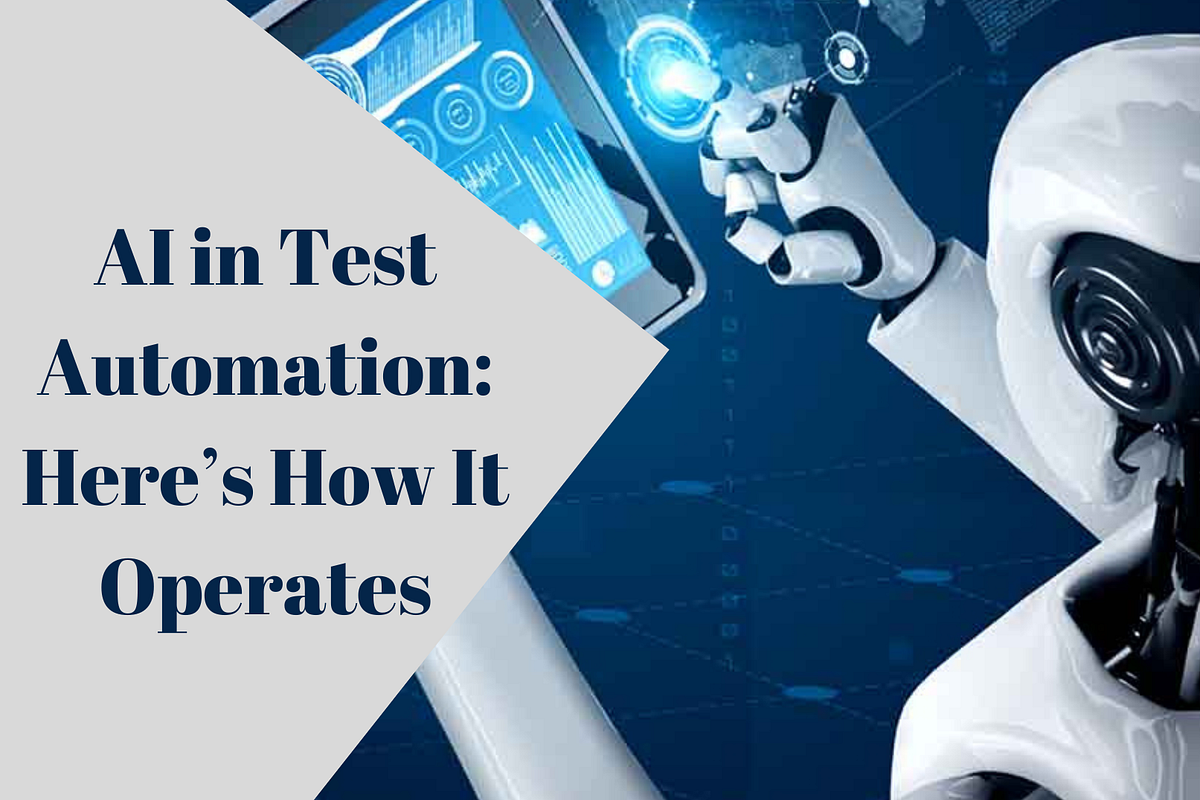 AI in Test Automation: Here ‘s How It Operates | by Morrismoses | Jul ...