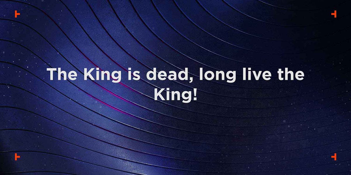The King is dead, long live the King! | by Galaxisxyz | Galaxisxyz | Medium