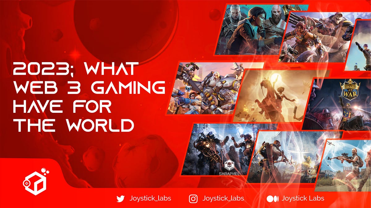 2023 — What Web3 Gaming Has For The World | by JOYSTICK LABS | Medium
