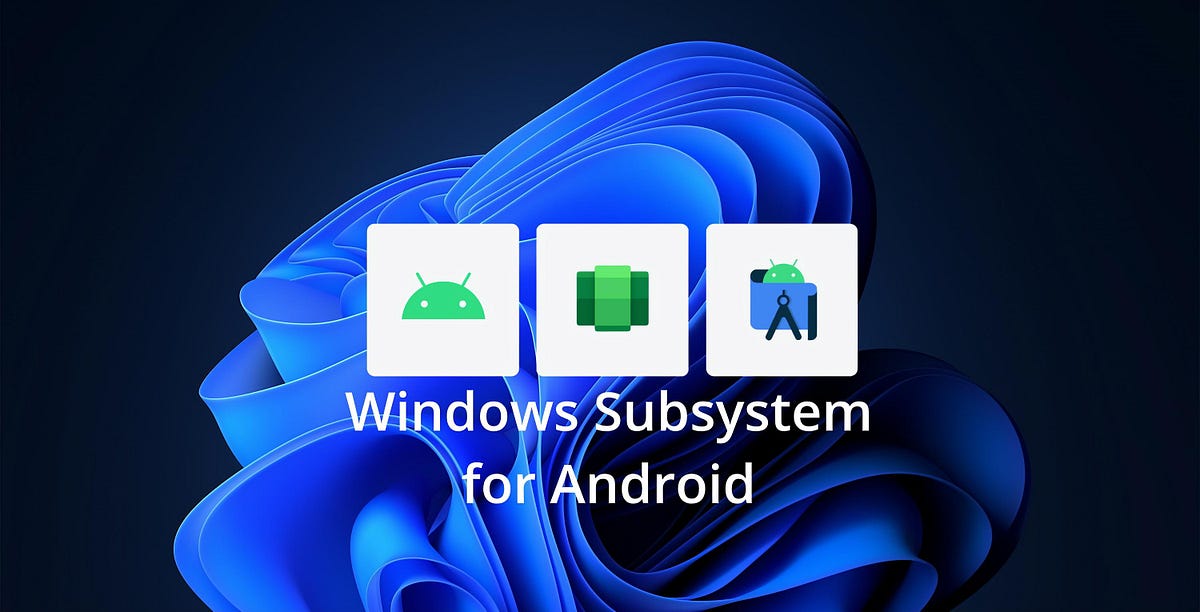 How to use Windows Subsystem for Android as a development tool | by Gabriel Borges | Level Up Coding