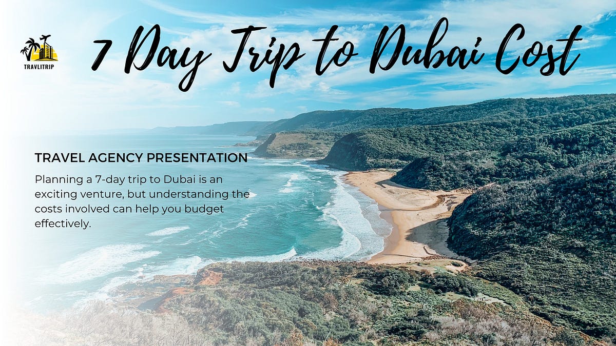 Planning Your Dream Vacation: 7-Day Trip to Dubai Costs Explained ...
