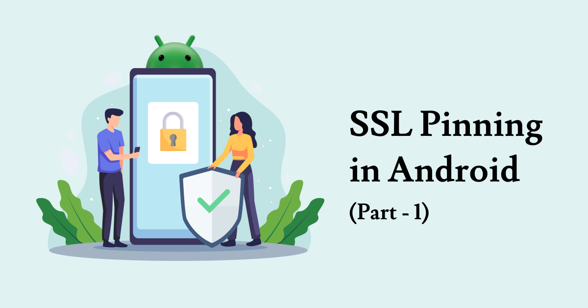 SSL Pinning in Android (Part 1). Purpose of SSL Pinning in apps and how… | by Dipesh Malkar ...