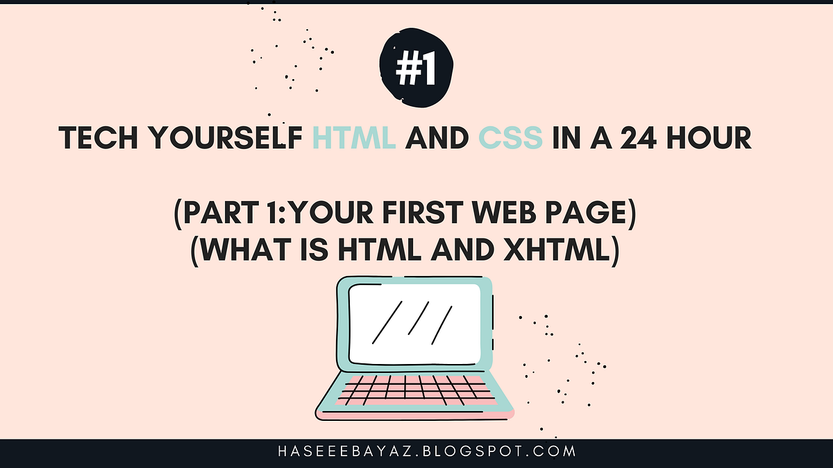 HTML For Beginners The Easy Way: Part 1 Your First Web Page | by Haseeb ...