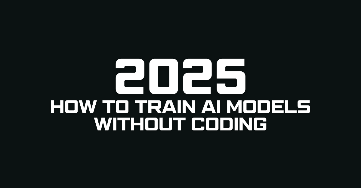 How to Train AI Models Without Coding in 2025 | by Artiscribe | Medium