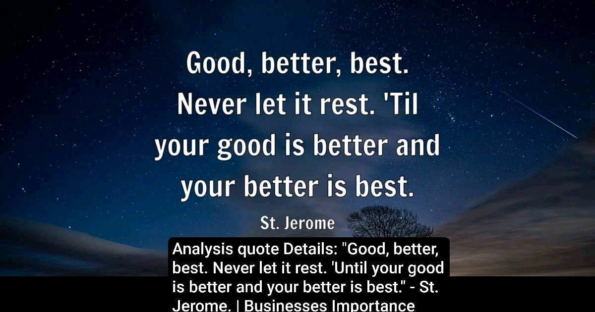 Analysis quote Details: "Good, better, best. | by Stefan Xhunga | Medium