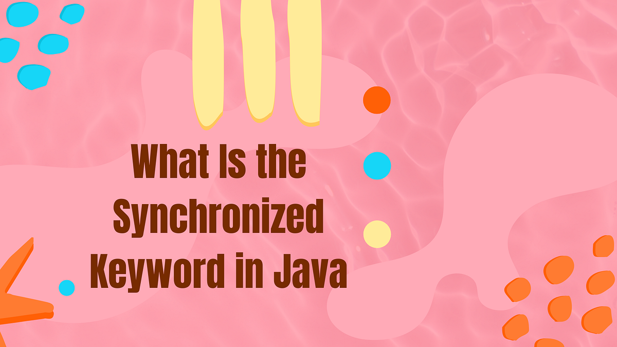 What Is the Synchronized Keyword in Java? Explained with Examples | by amol pawar | softAai ...