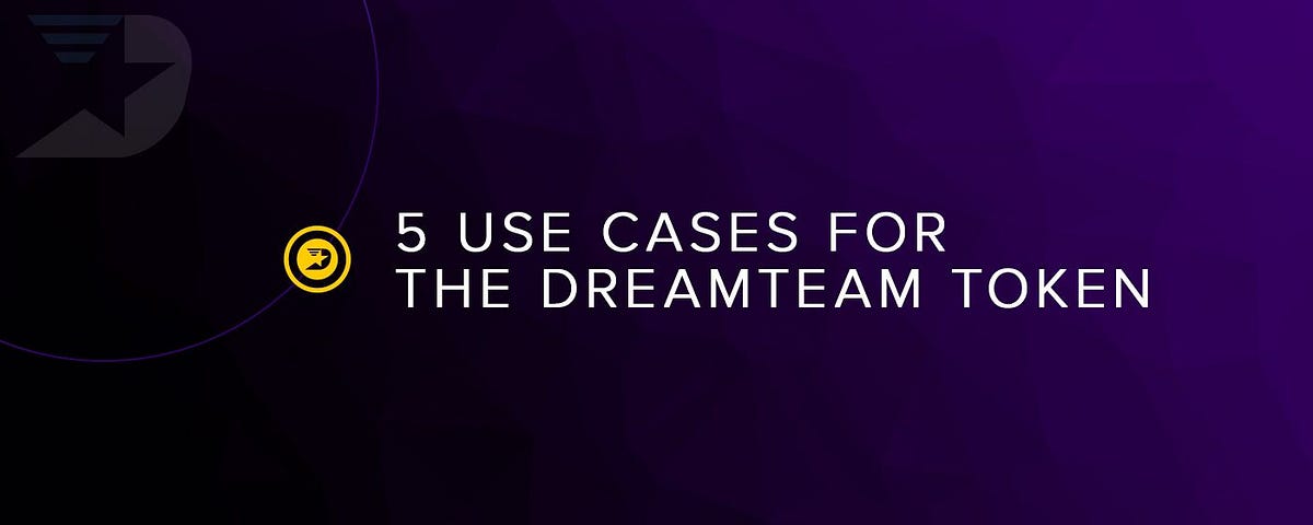 5 Use Cases For The DreamTeam Token | by DreamTeam.gg | DreamTeam Token ...