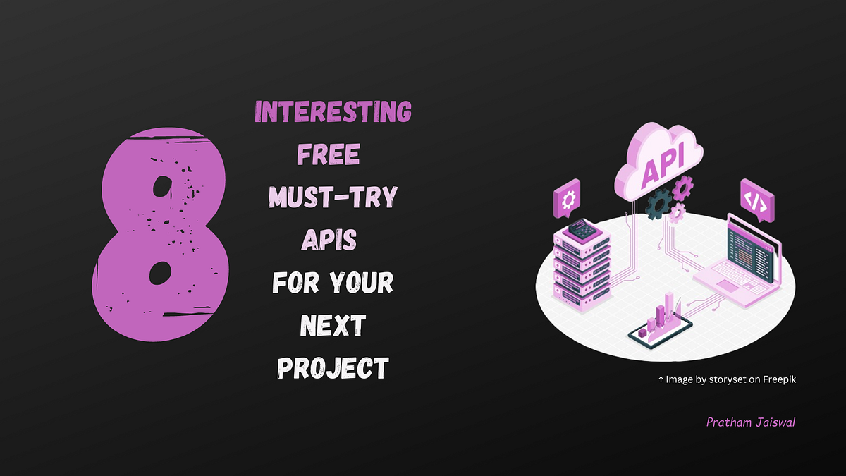 8 Interesting Free Must-Try APIs for Your Next Project | by Pratham ...