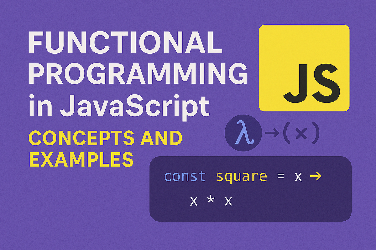 Functional Programming in JavaScript: Concepts and Examples | by Ritik | Aug, 2025 | JavaScript ...