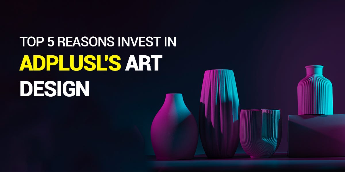 Top 5 Reasons to Invest in Adplusl’s Art Design | by Art, Design ...