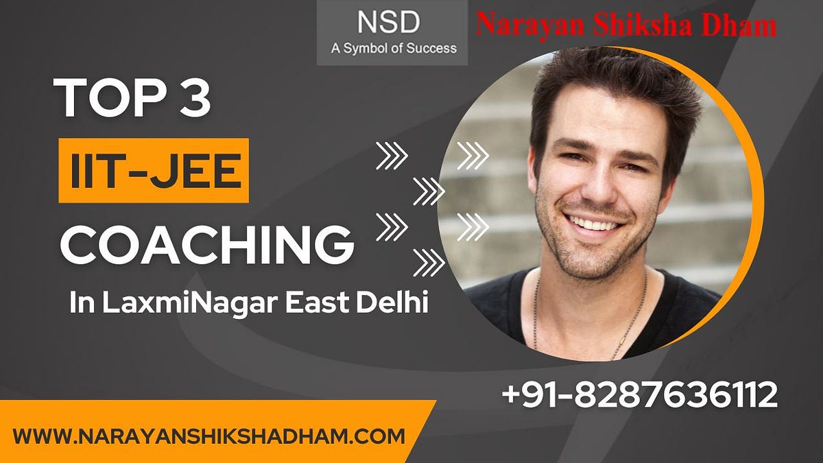 Top 3 IIT JEE Coaching in Laxmi Nagar East Delhi - Narayanshikshadham ...
