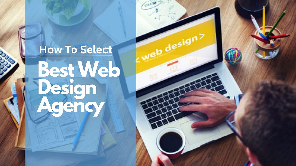 How To Select Best Web Design Agency | by Lenjihaugan | Jul, 2023 | Medium