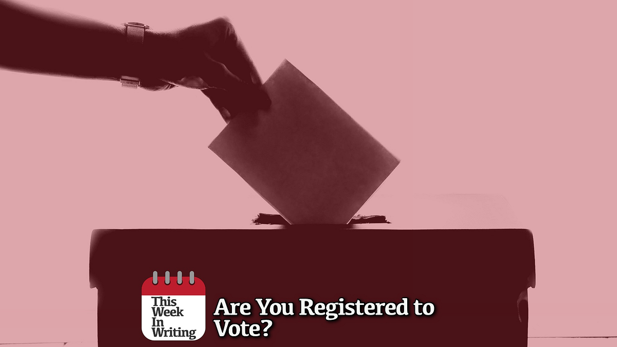 Are You Registered To Vote?. This Week In Writing, we take a quick ...