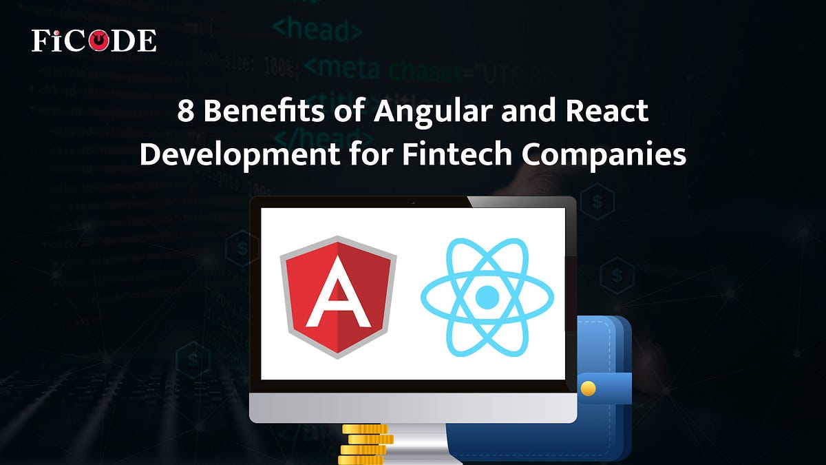 8 Benefits of Angular and React Development for Fintech Companies | by ...