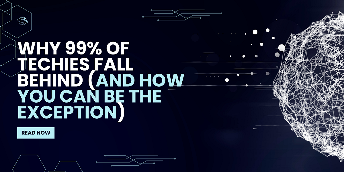 Why 99% of Techies Fall Behind (And How You Can Be the Exception) | by ...