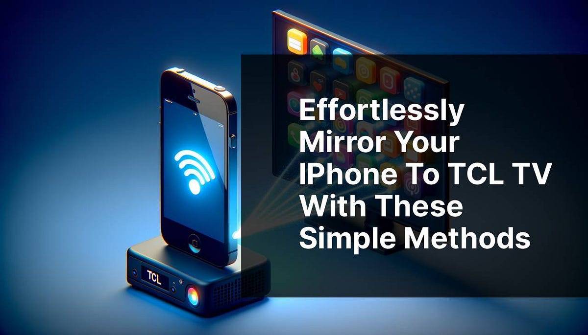 Effortlessly Mirror Your iPhone to TCL TV with These Simple Methods | by BrainstormTech | Aug ...