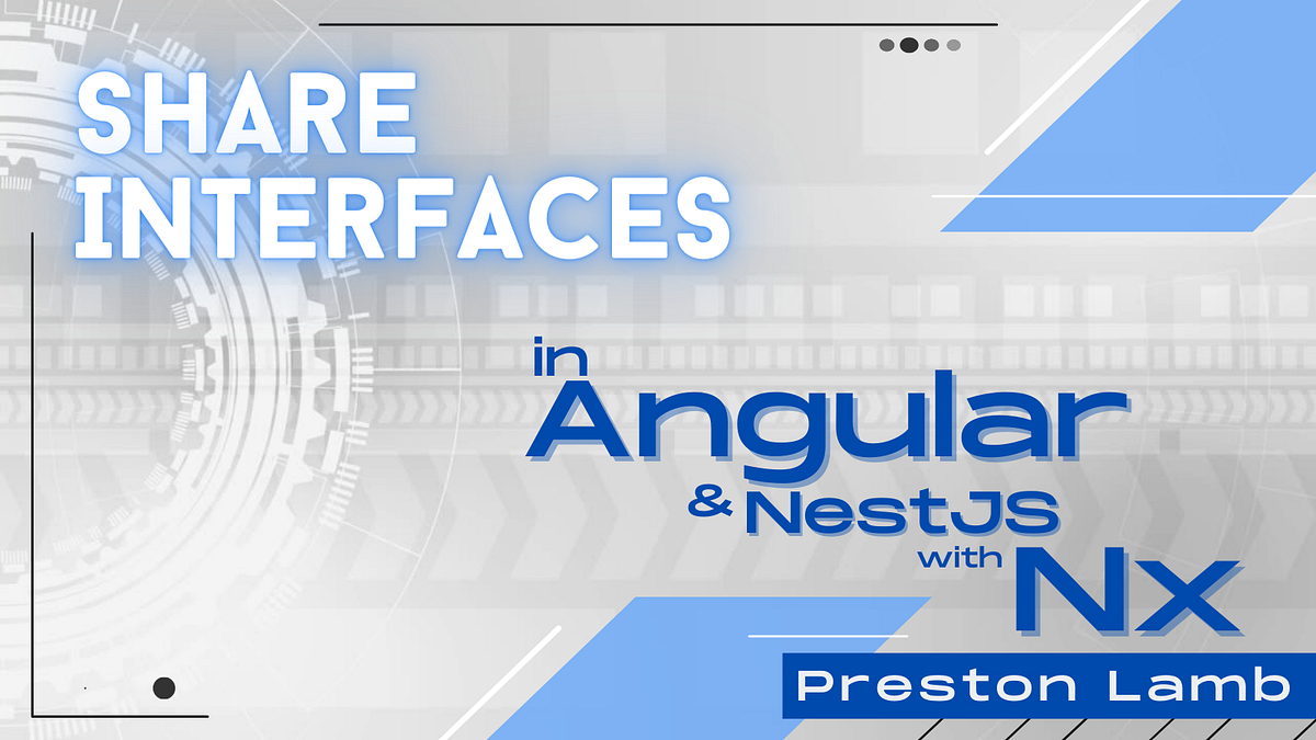 Share Interfaces in Angular and NestJS with Nx | by Preston Lamb | ngconf | Medium