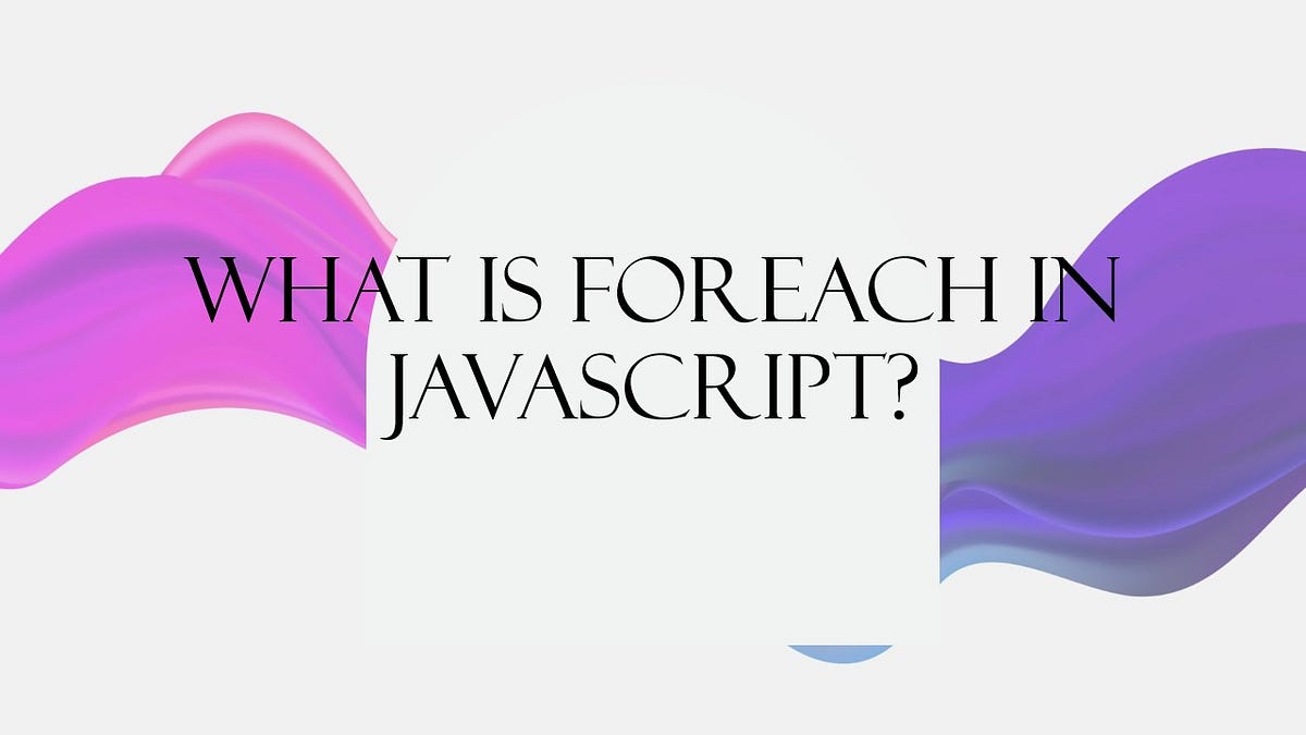 What is forEach in JavaScript?. forEach() is a method in JavaScript… | by Vikram kadu | Medium