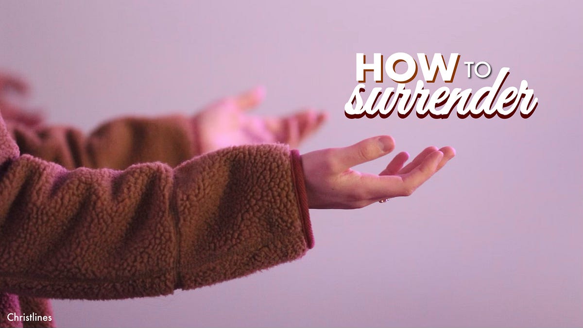 How to Surrender. There will come a time in your life… | by Christlines ...