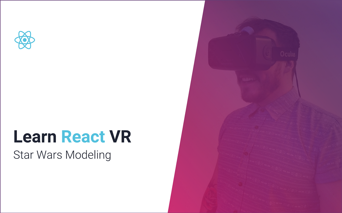 Learn React VR (Chapter 5 | Star Wars Modeling) | by Michael Mangialardi | Coding Artist | Medium