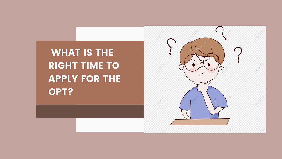 What is the right time to apply for the OPT? | by Stuti patel | Medium