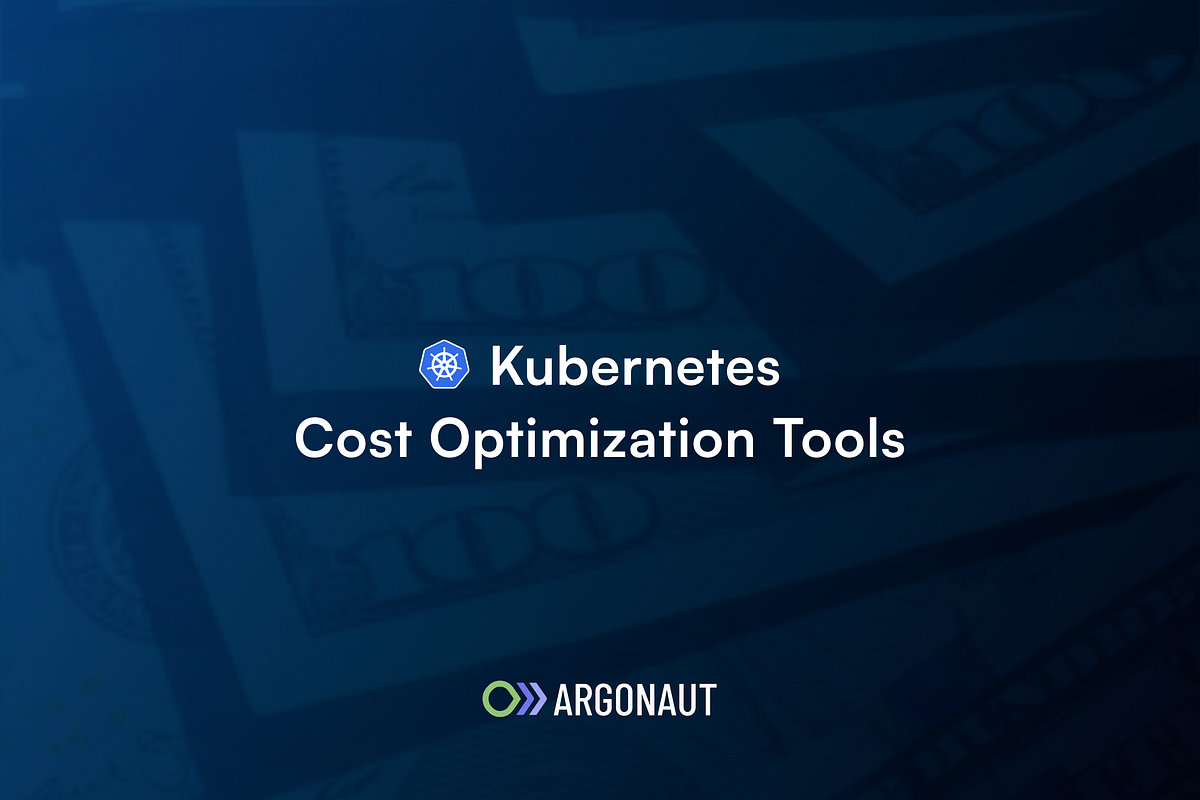 7 Kubernetes Cost Optimization Tools To Observe and Save on Costs | by ...