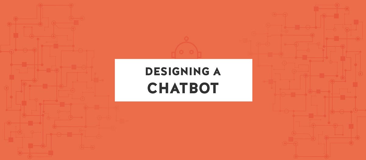 Designing a Chatbot. I have been extremely lucky to get a… | by ...