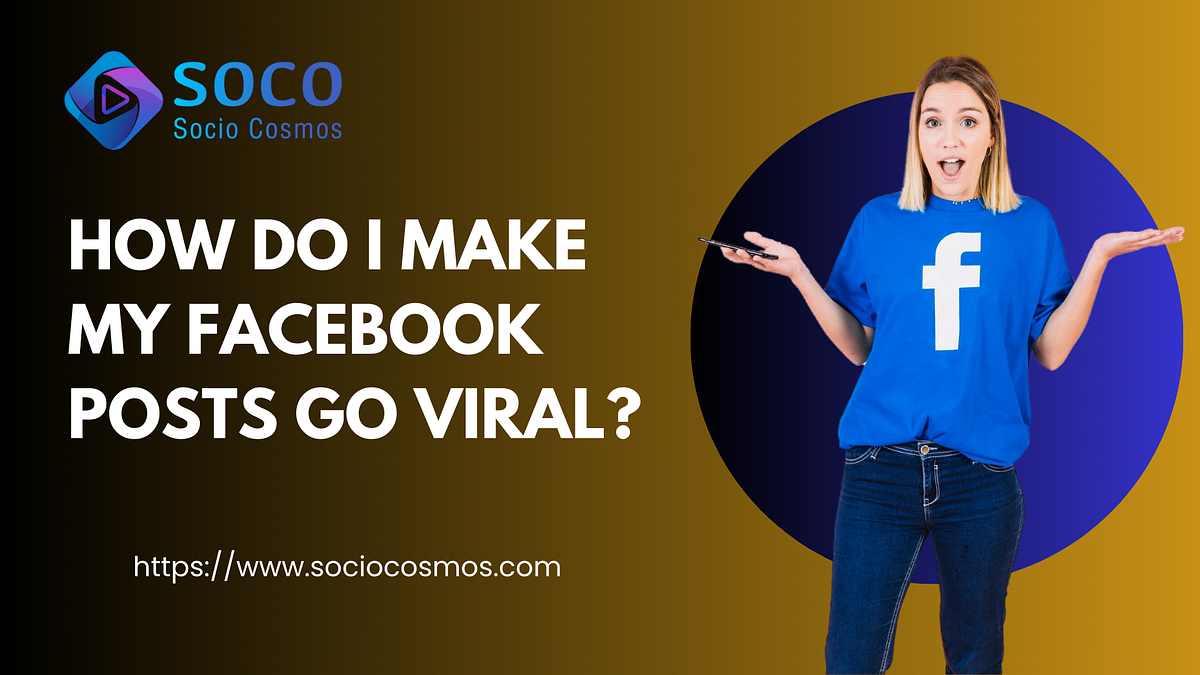 How do I make my Facebook posts go viral? | by Socio Cosmos | Sep, 2024 ...