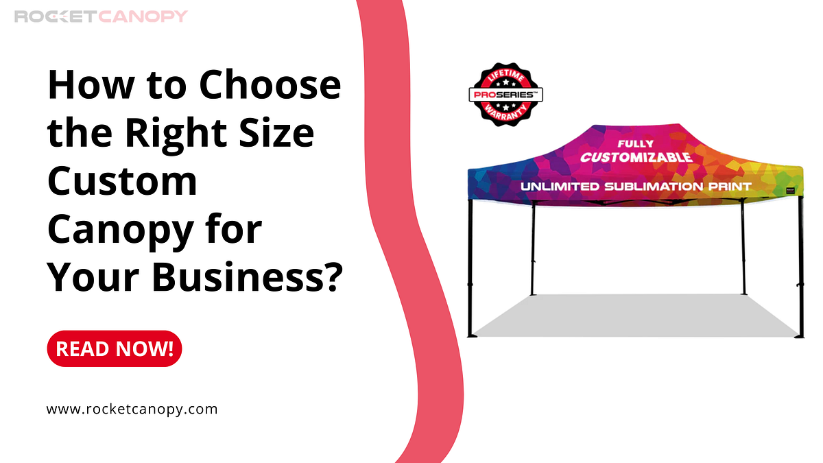 How to Choose the Right Size Custom Canopy for Your Business | by ...