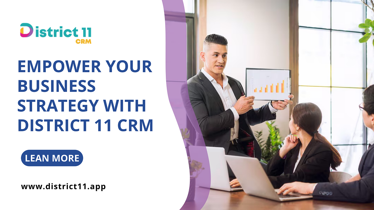Empower Your Business Strategy with District 11 CRM | by District11crm | Oct, 2024 | Medium
