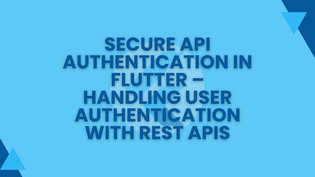 Secure API Authentication in Flutter — Handling User Authentication with REST APIs | by ...