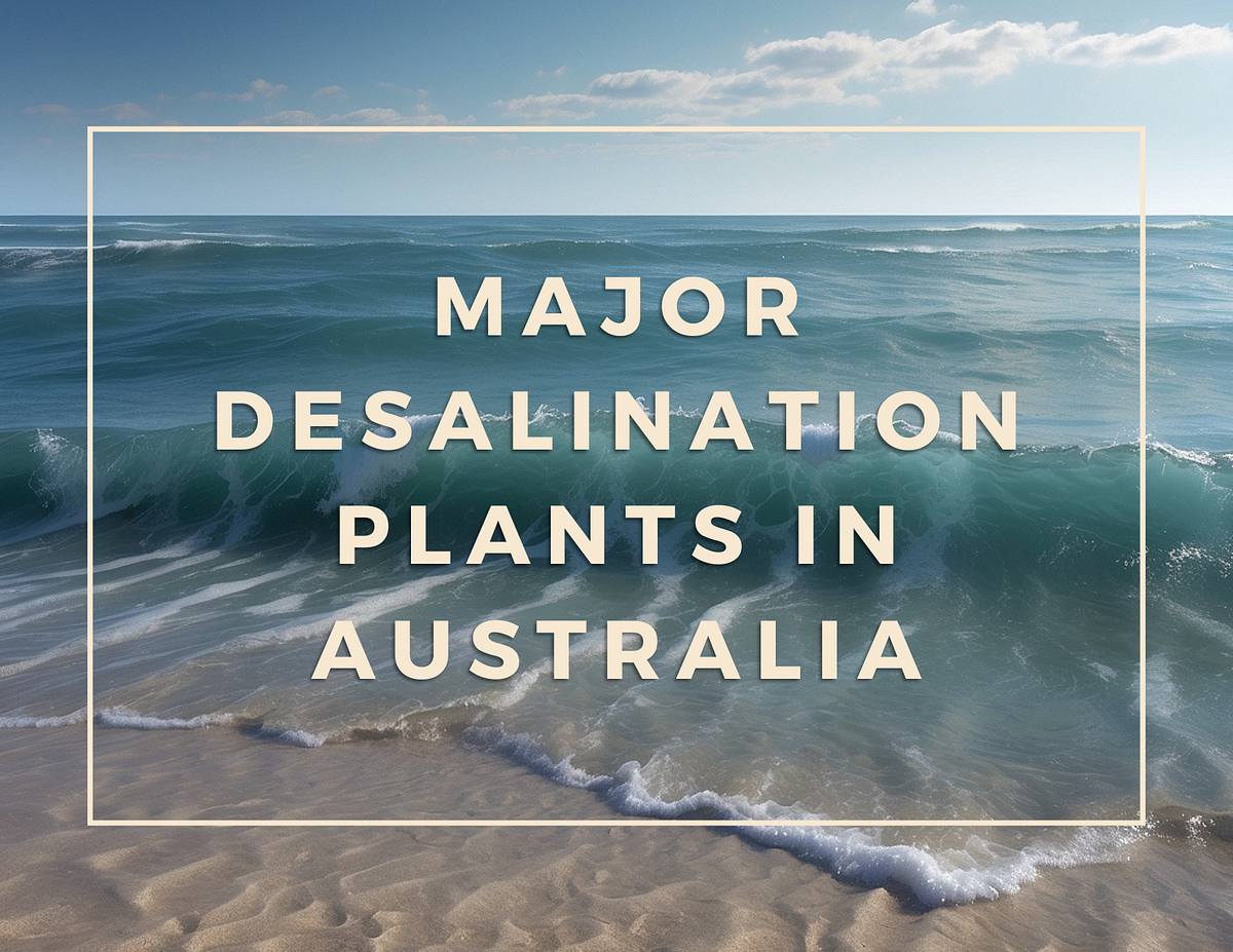 Combating Water Scarcity in Australia: A Look at the Major Desalination Plants and Their ...